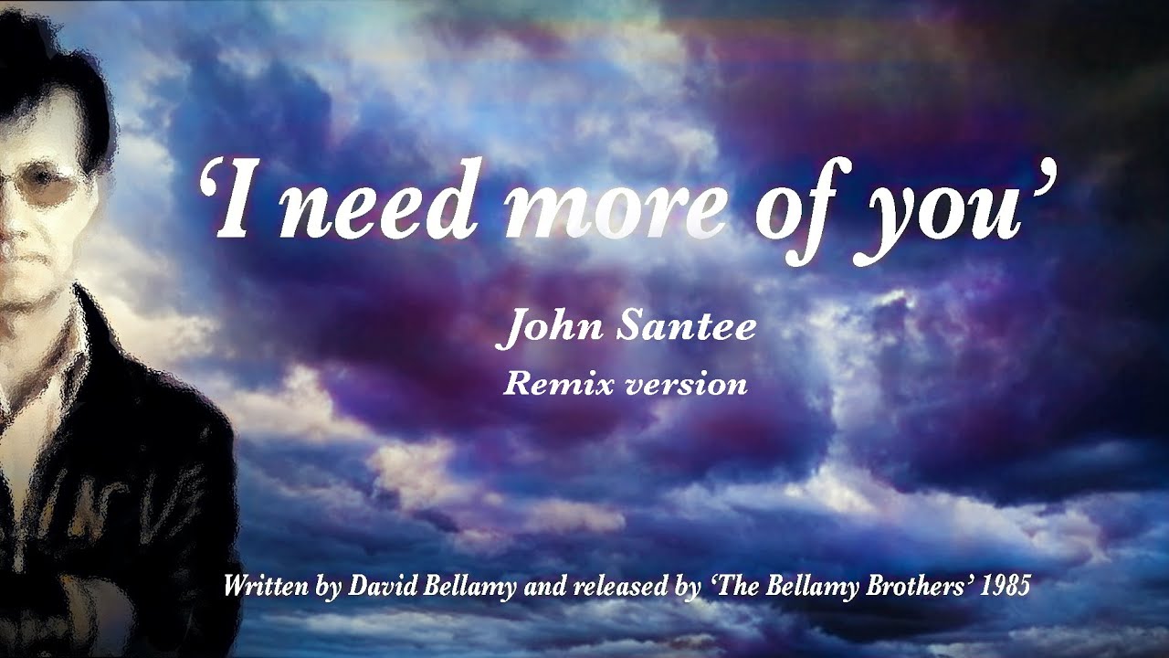 'I need more of you' Remix 'John Santee' 13th June 2023 - YouTube