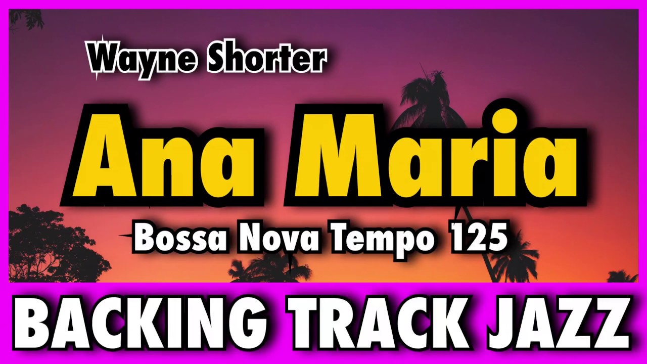 Ana Maria (Real Book 1 Page 20) - Backing Track (Bossa Nova Tempo 125 ...