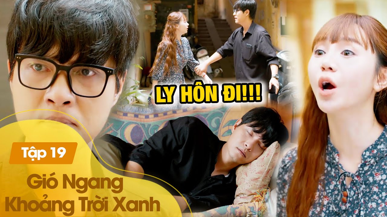 Gió Ngang Khoảng Trời Xanh Tập 19 | Lam dứt khoát đòi ly hôn, Toàn bất lực câm nín - YouTube