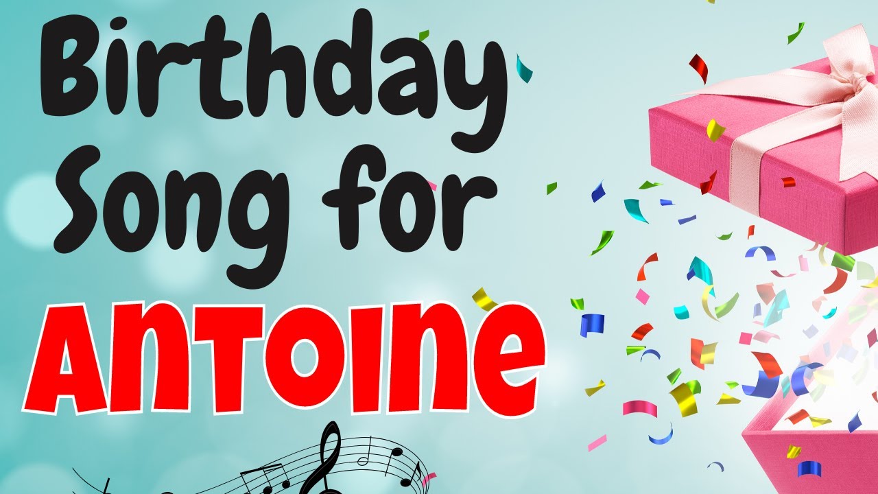 Happy Birthday Antoine Song | Birthday Song for Antoine | Happy ...