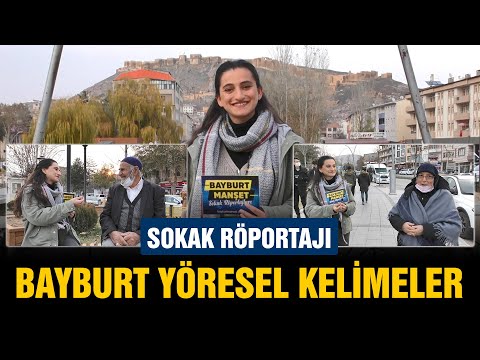 Yöresel Kelimeler, Bayburt Ağzı, Bayburt Şivesi - Sokak Röportajları