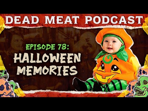 Halloween Memories | Dead Meat Podcast Ep.78