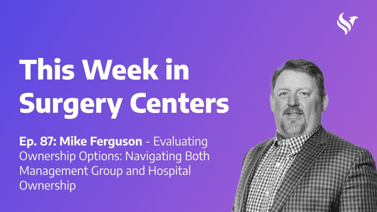 Ep. 87: Mike Ferguson – Evaluating Ownership Options: Navigating Management and Hospital ...