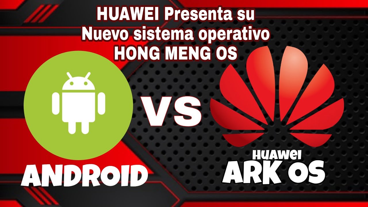 HUAWEI VS ANDROID HongMeng OS Huawei ARK OS El Nuevo Sistema Operativo ...
