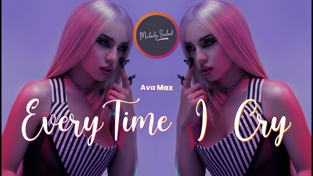 Ava Max - EveryTime I Cry - YouTube