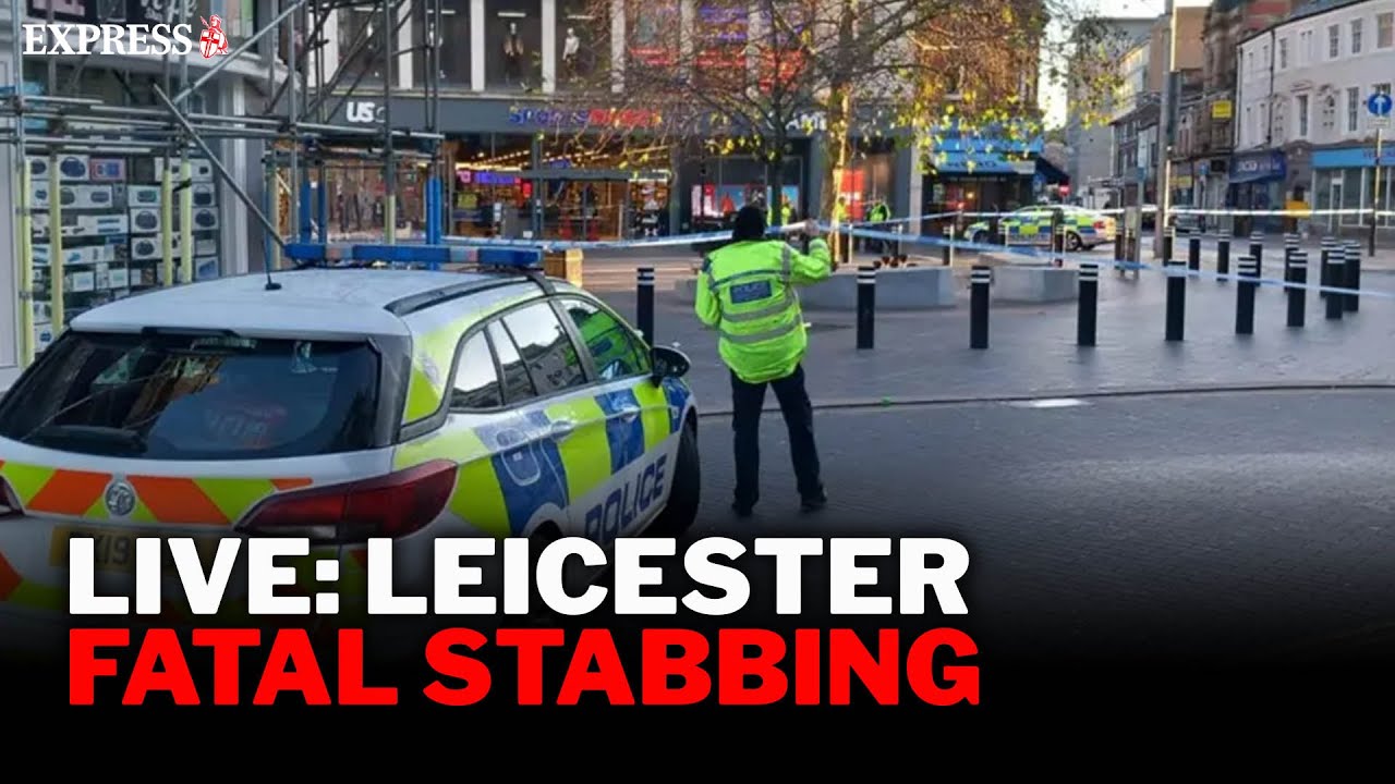 Leicester City Centre murder investigation ongoing after fatal stabbing ...