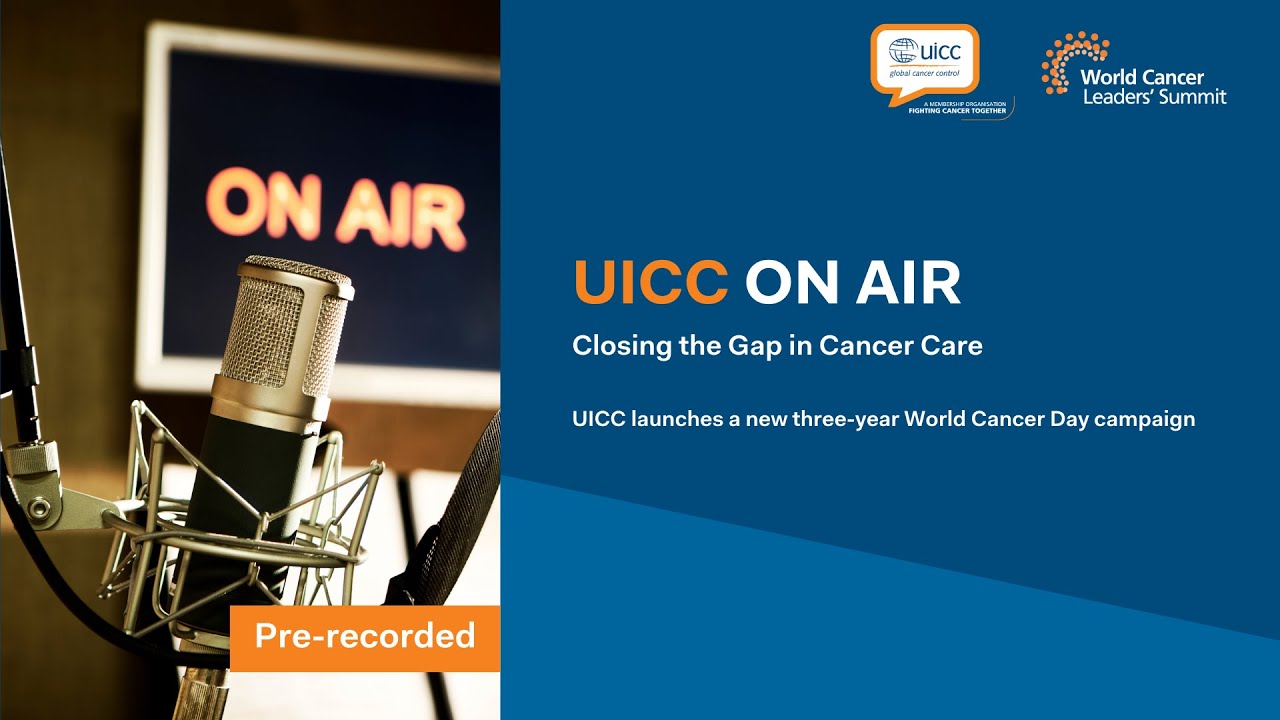 UICC On Air – Closing the Gap in Cancer Care - World Cancer Day 2022 ...