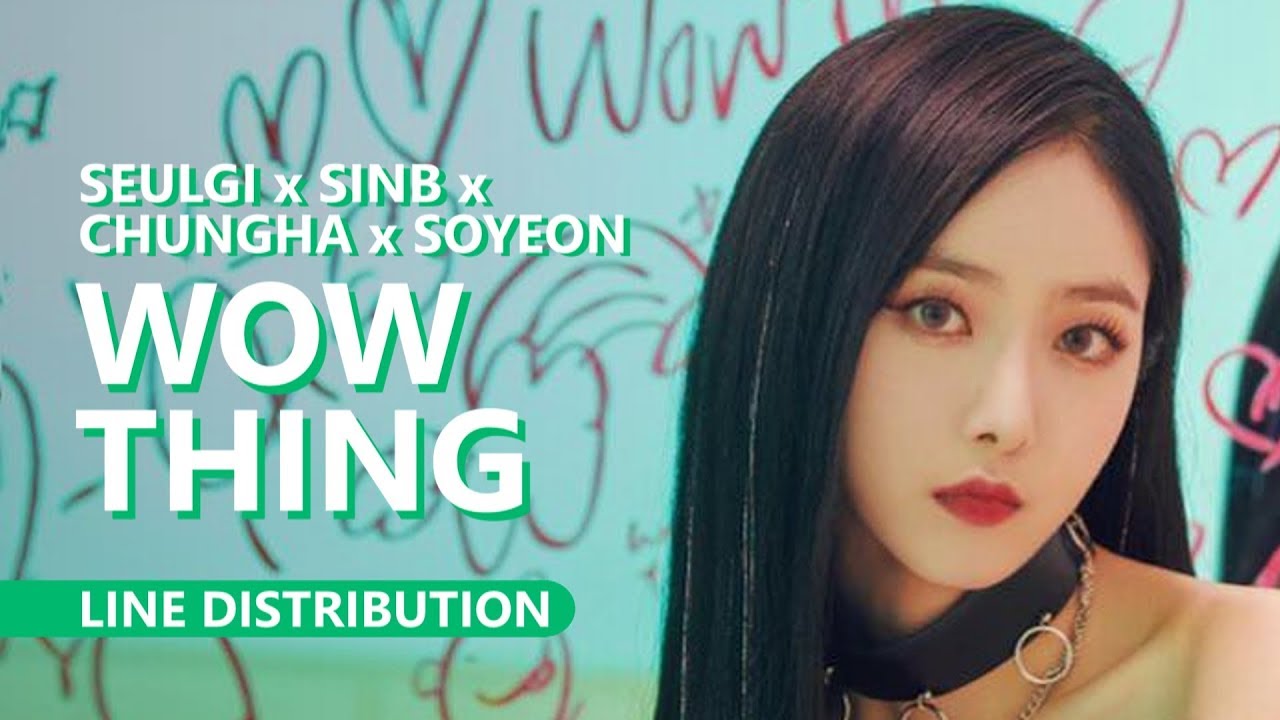 SEULGI x SINB x CHUNGHA x SOYEON - WOW THING | Line Distribution - YouTube