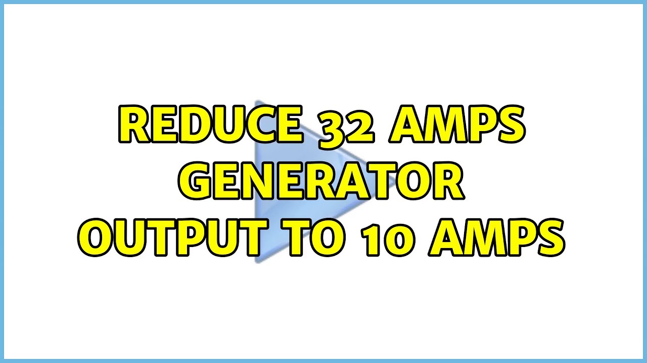 Reduce 32 amps generator output to 10 amps (3 Solutions!!) - YouTube