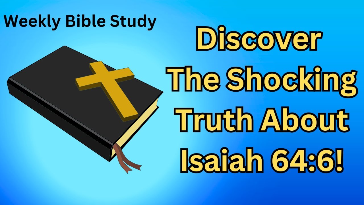 Bible Study - Discover The Shocking Truth About Isaiah 64:6! - YouTube