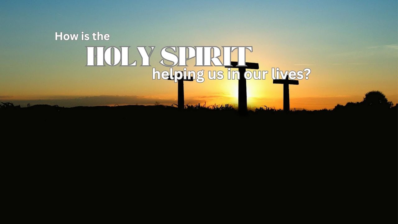 How is the Holy Spirit helping us in our lives - YouTube