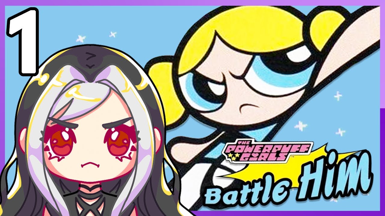 Powerpuff Girls Battle Him: It's SO BAD I'M SAD [PART 1] Bubbles ...