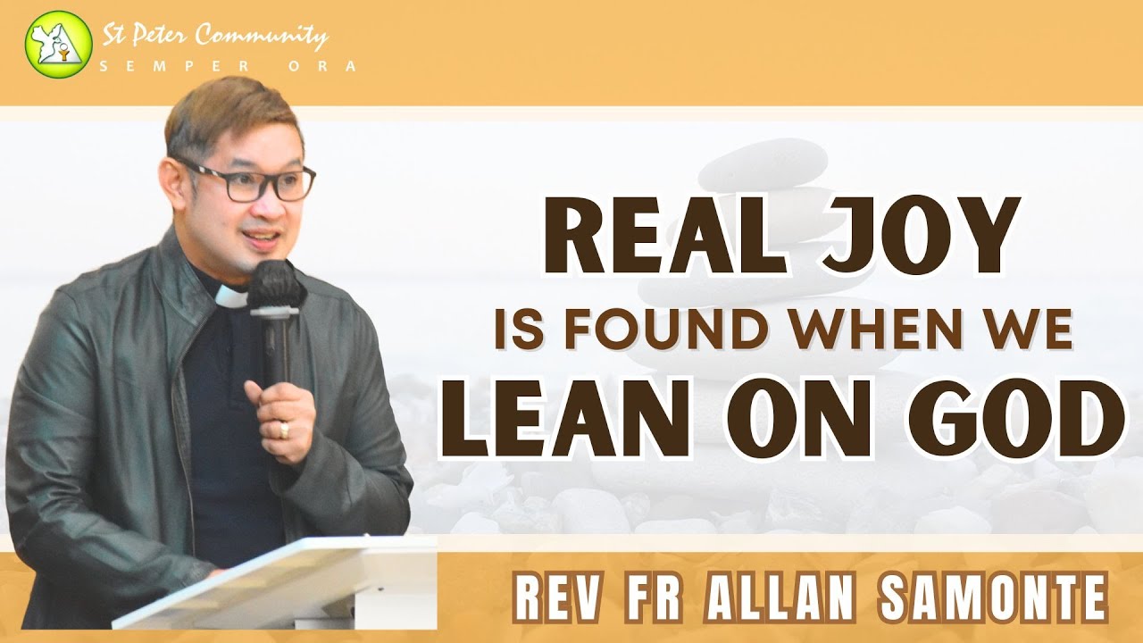 REAL JOY IS FOUND WHEN WE LEAN ON GOD | Rev Fr Allan Samonte - YouTube