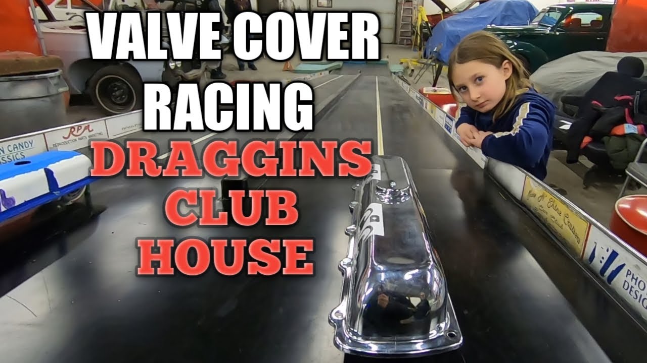 VALVE COVER RACING DRAGGINS CLUB HOUSE - YouTube