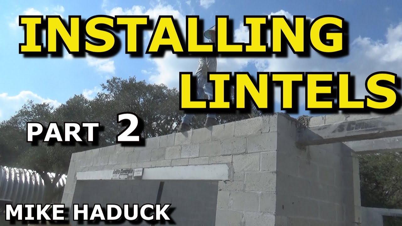 INSTALLING LINTELS or BEAMS (Part 2) Mike Haduck - YouTube