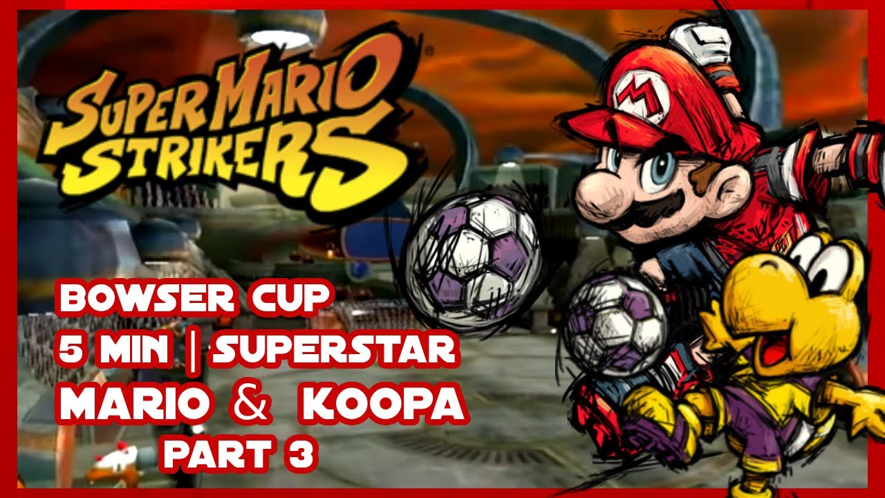 Super Mario Strikers - Bowser Cup Mario & Koopas Part 3 - YouTube