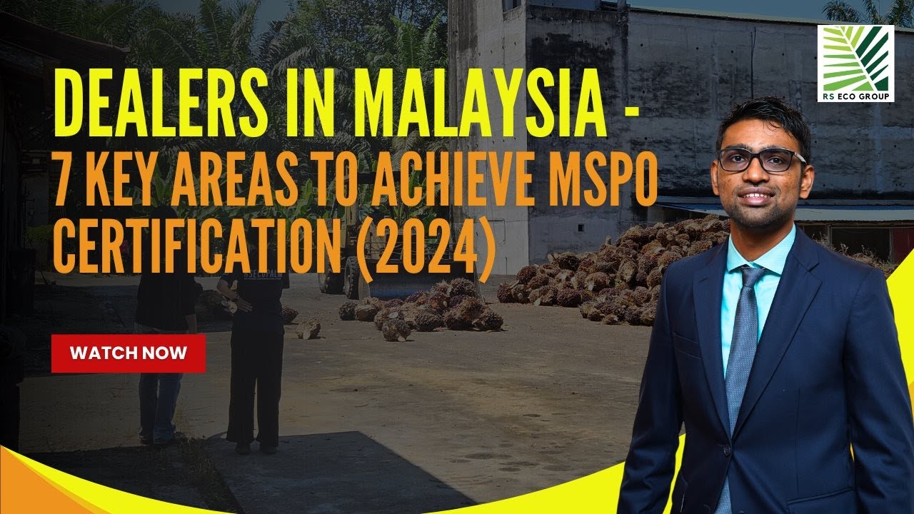 Dealers in Malaysia - 7 Key Areas to Achieve MSPO Certification (2024 ...