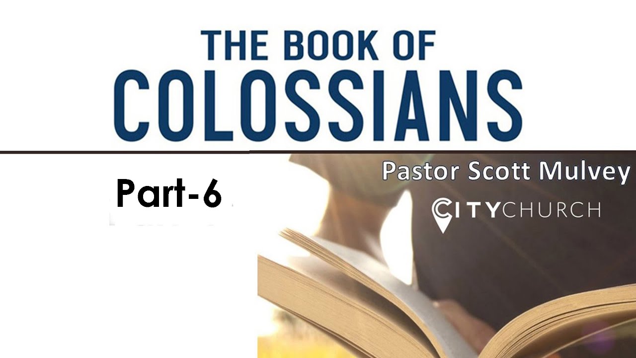 The Book of Colossians, Part-6, Pastor Scott Mulvey - YouTube