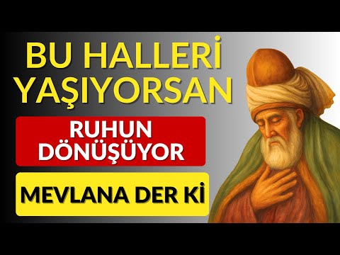 Mevlânâ’ya Göre İnsan Bir Anda Neden Değişir? | Ruh Dönüşümünün Gizli İşaretleri