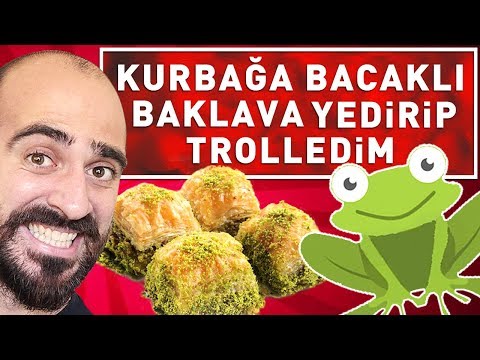 KURBAĞA BACAKLI BAKLAVA YEDİRİP TROLLEDİM !