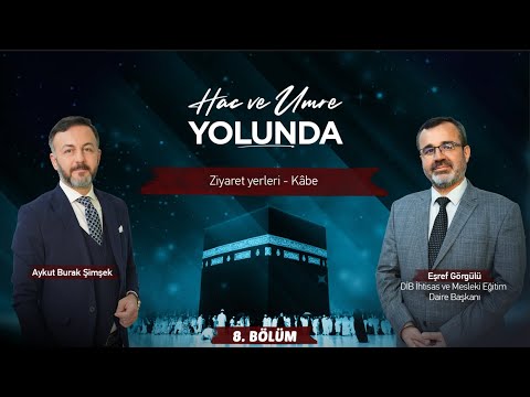 ❝Hac ve Umre Yolunda❞   8. BÖLÜM Konu    : Ziyaret Yerleri - Kâbe