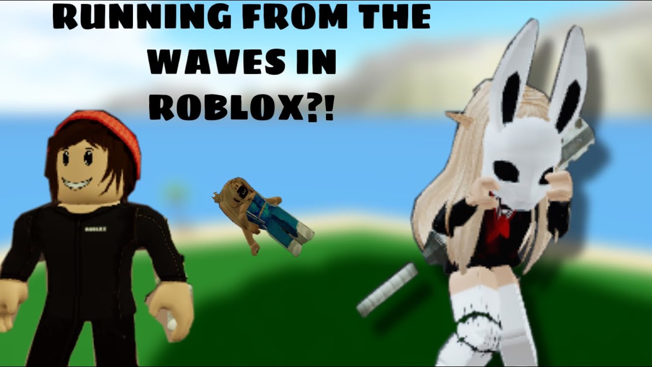 RUNNING FROM THE.... WAVES! || WAVE DISASTER ROBLOX. - YouTube