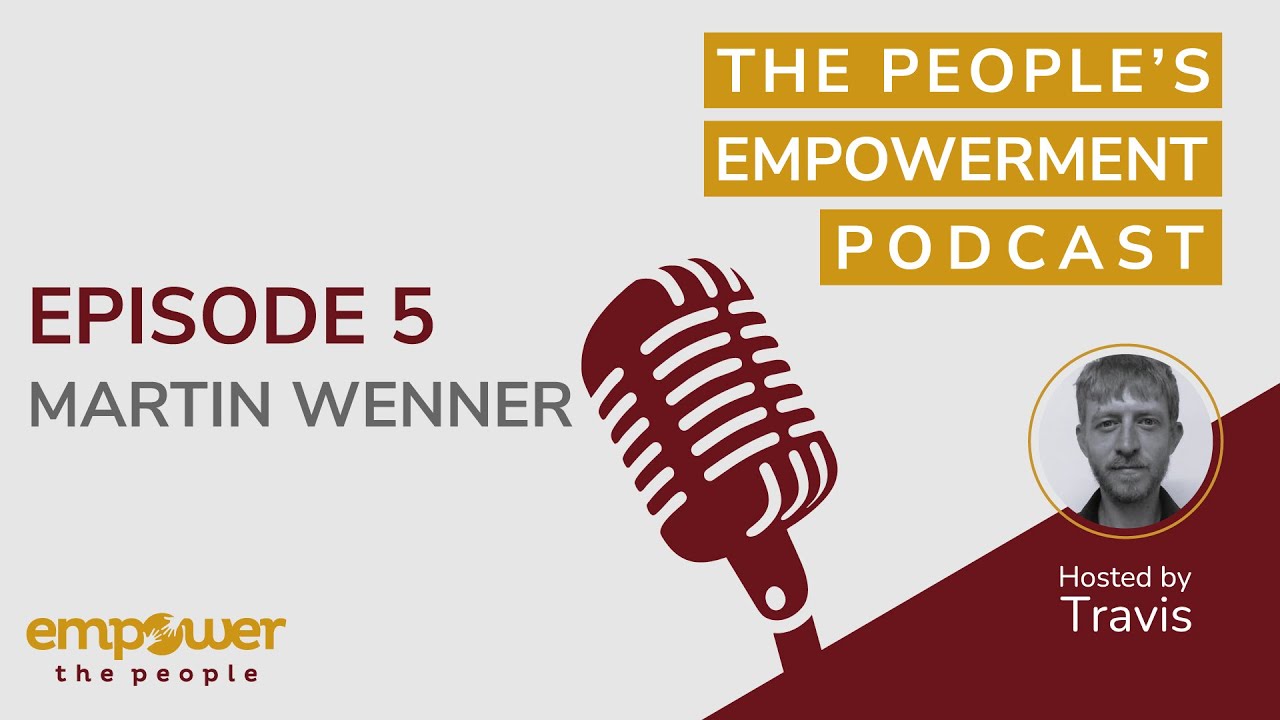 The Peoples Empowerment Podcast Episode 5 - Martin Wenner - YouTube