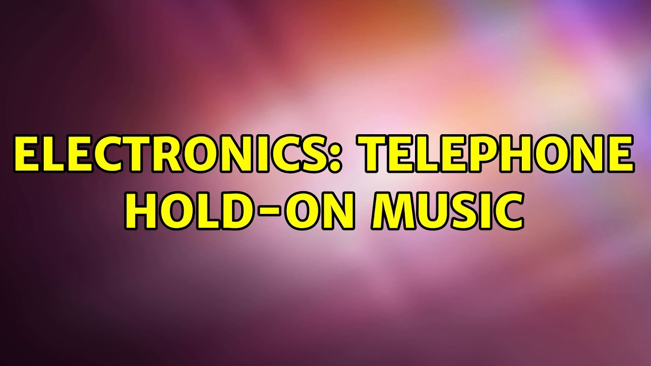 Electronics: telephone hold-on music - YouTube