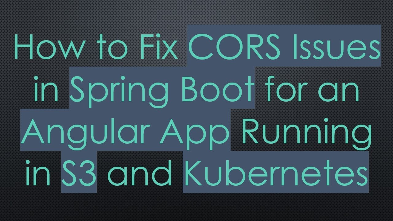 How To Fix Cors Issues In Spring Boot For An Angular App Running In S3 And Kubernetes Youtube 5330