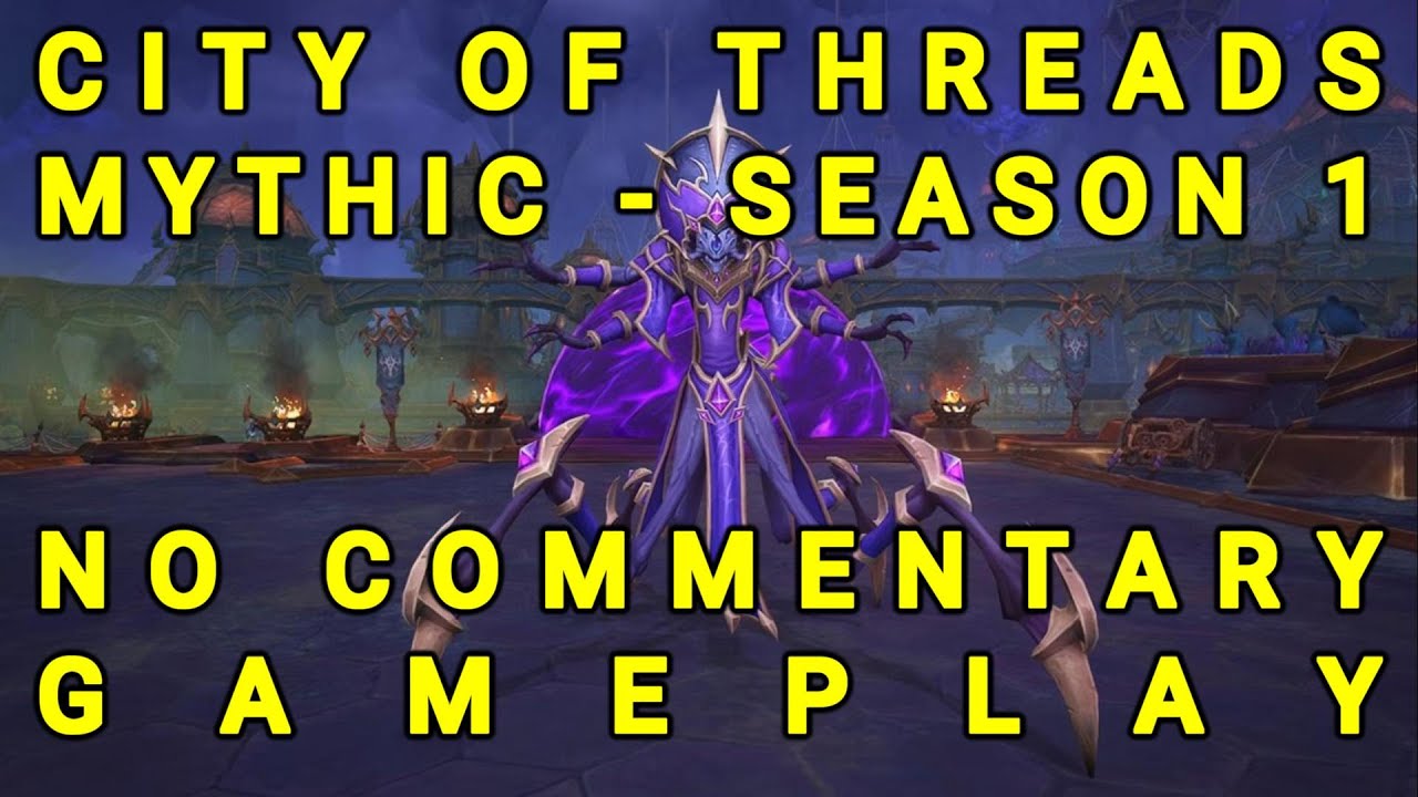 Wow, The War Within (TWW) - MYTHIC Dungeon: THE CITY OF THREADS ...