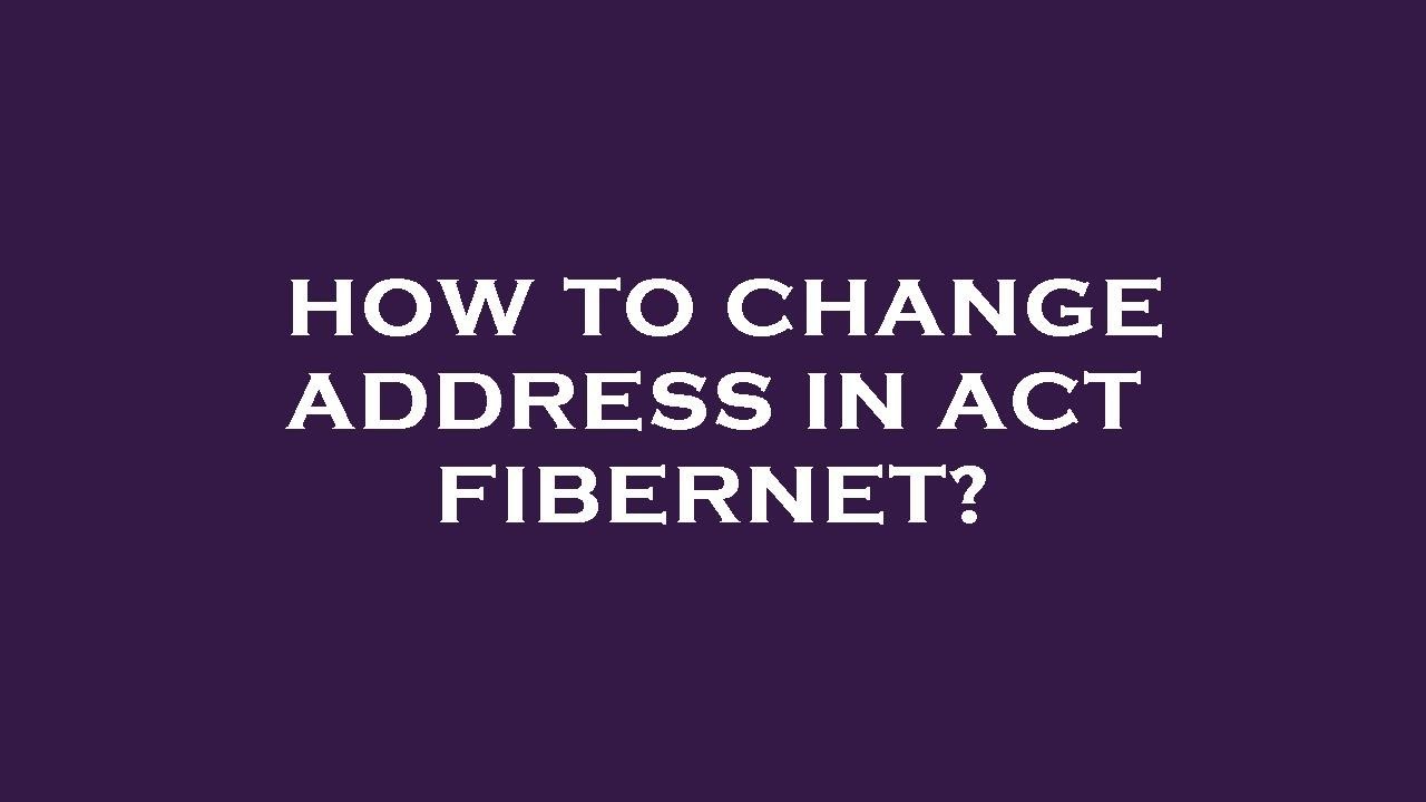 How to change address in act fibernet? - YouTube