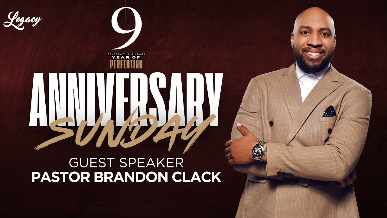 Legacy's 9th Anniversary Sunday | Guest Pastor Brandon Clack | Legacy ...