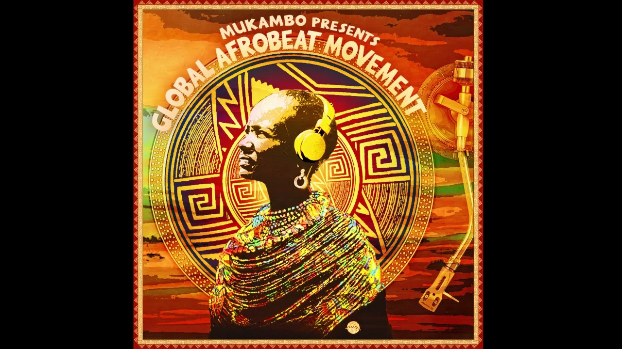 Global Afrobeat Movement Vol.1 - Mukambo presents (Full Album) - YouTube