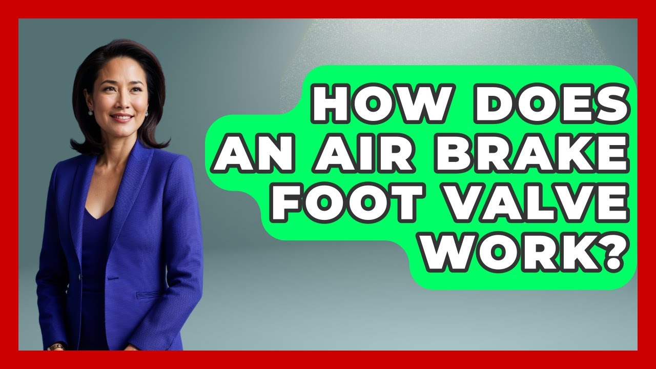 How Does An Air Brake Foot Valve Work? - Big Truck Lovers - YouTube