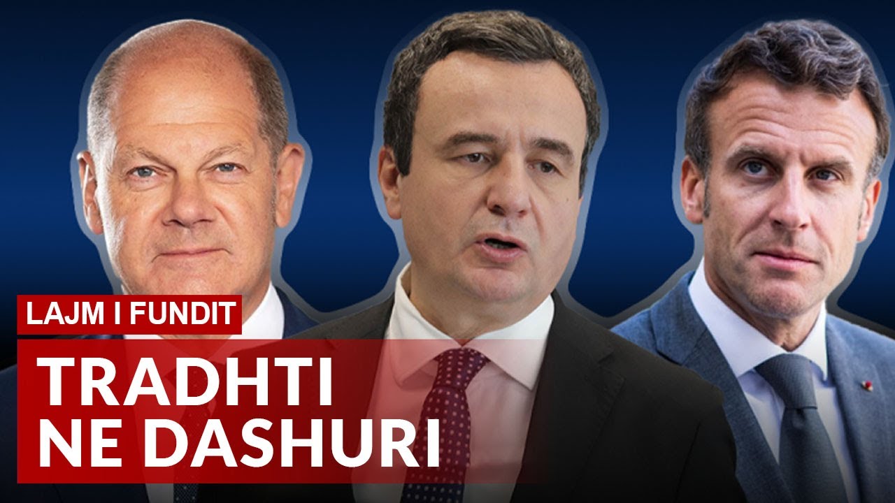 SHUHEN shpresat pasi Kurti refuzoi Berlinin, Romën e Parisin - YouTube