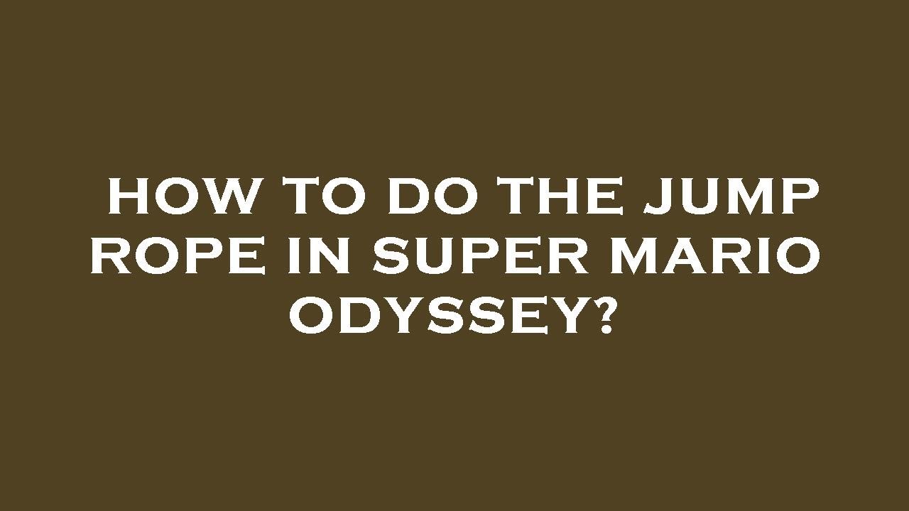 How to do the jump rope in super mario odyssey? - YouTube