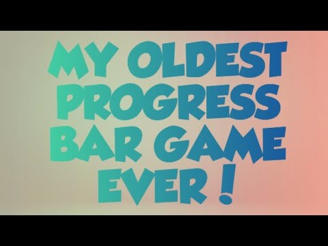my oldest progress bar game ever! - YouTube