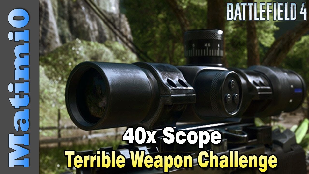 40x Sniper Scope - Terrible Weapon Challenge - Battlefield 4 - YouTube