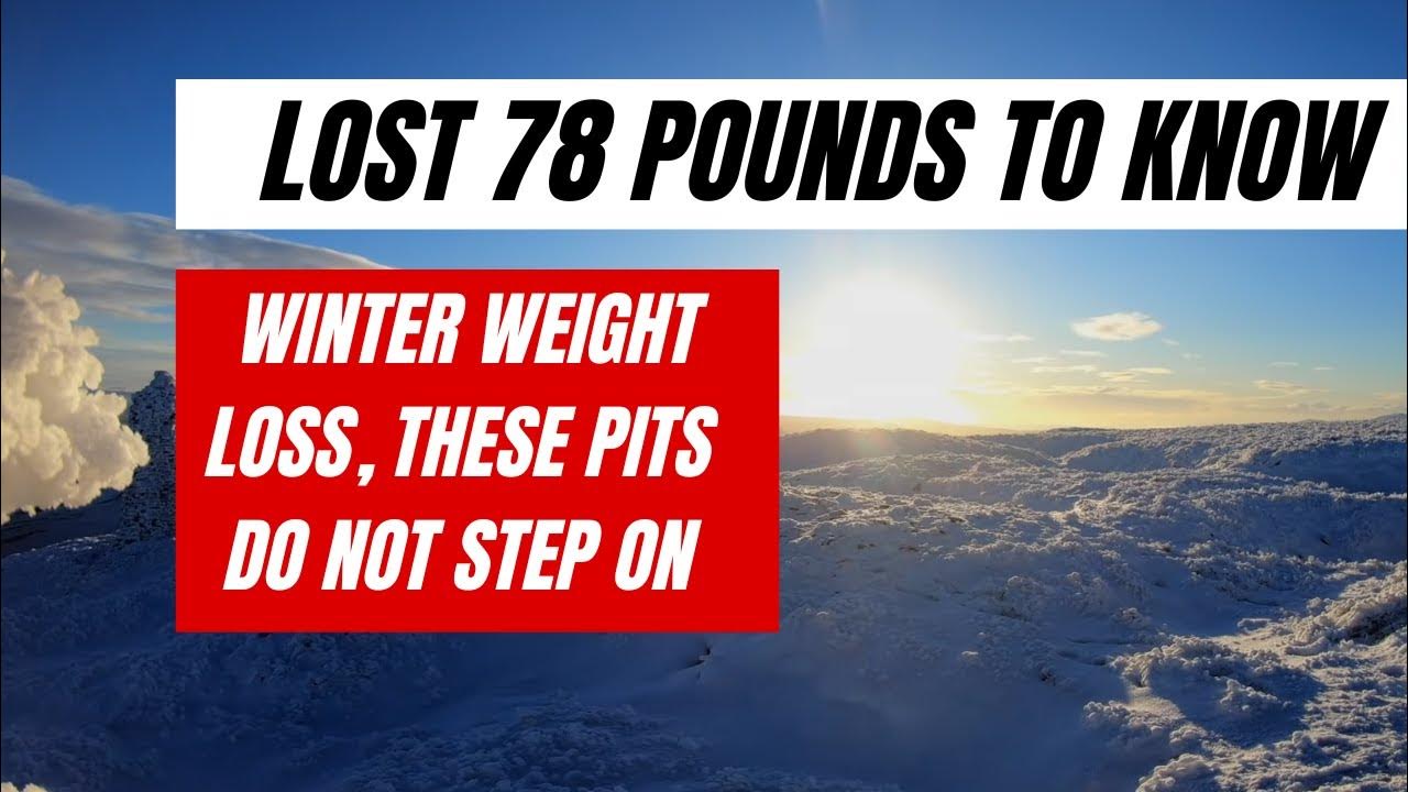 Lost 78 Pounds To Know Winter Weight Loss These Pits Do Not Step On lost-78-pounds-to-know-winter-weight-loss-these-pits-do-not-step-on