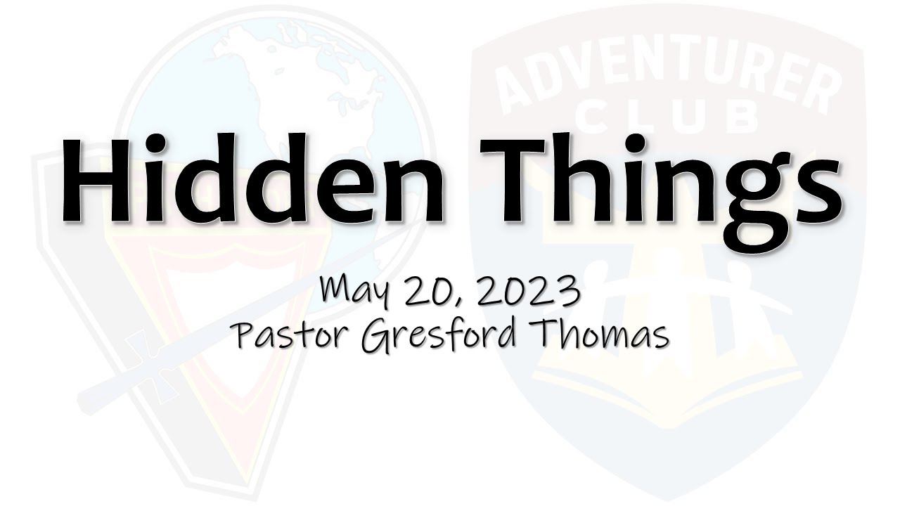 Sabbath Service 05/20/23 - "Hidden Things" | Pastor Gresford Thomas ...