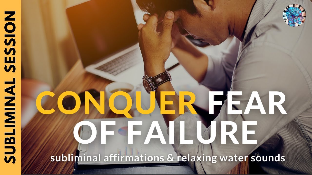 CONQUER FEAR OF FAILURE & BE A SUCCESS | Subliminal Affirmations ...
