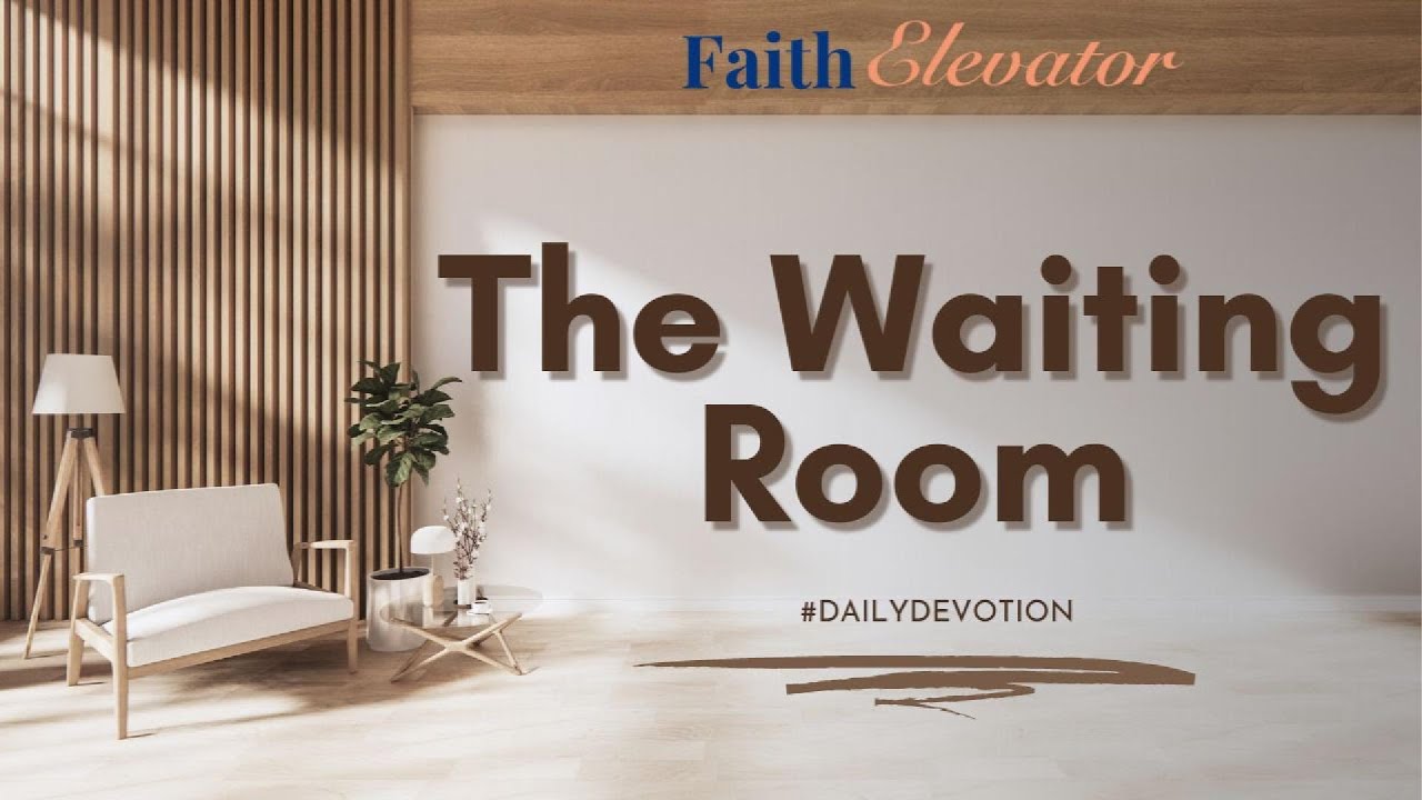 The waiting room | Daily Christian Devotional by Faith Elevator - YouTube