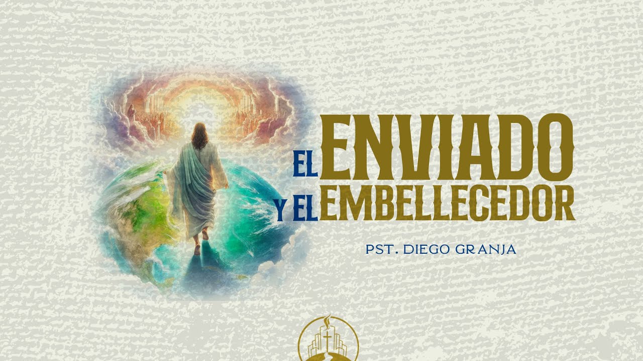 El Enviado y el Embellecedor | Pst. Diego GranjaCentro - YouTube