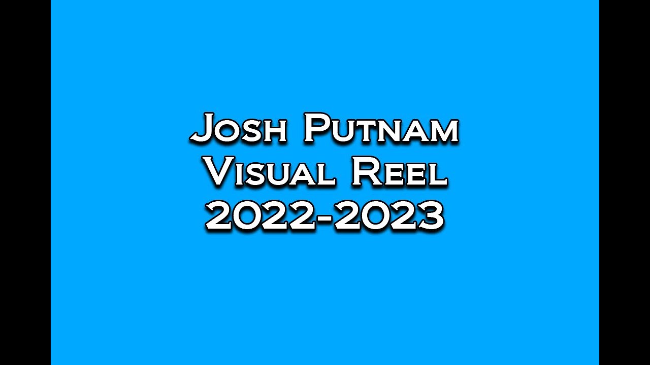 Josh Putnam Visual Reel - 2022-2023 - YouTube