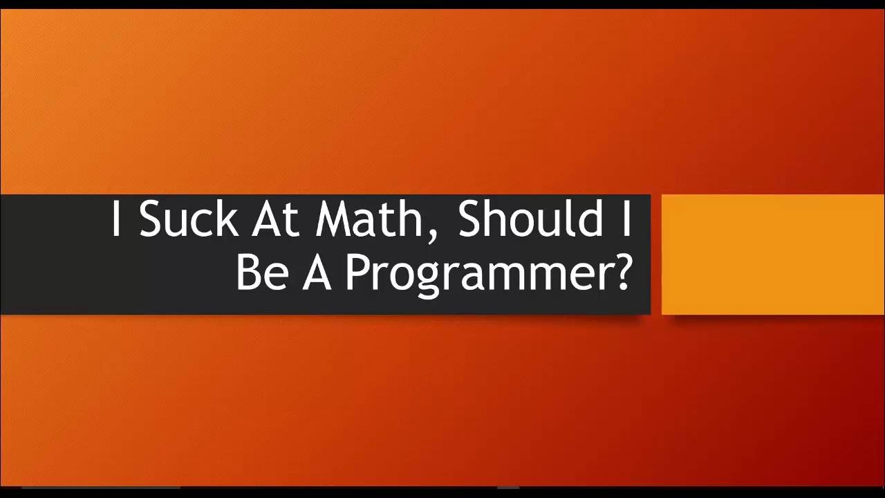 I Suck At Math, Should I Be A Programmer? - YouTube