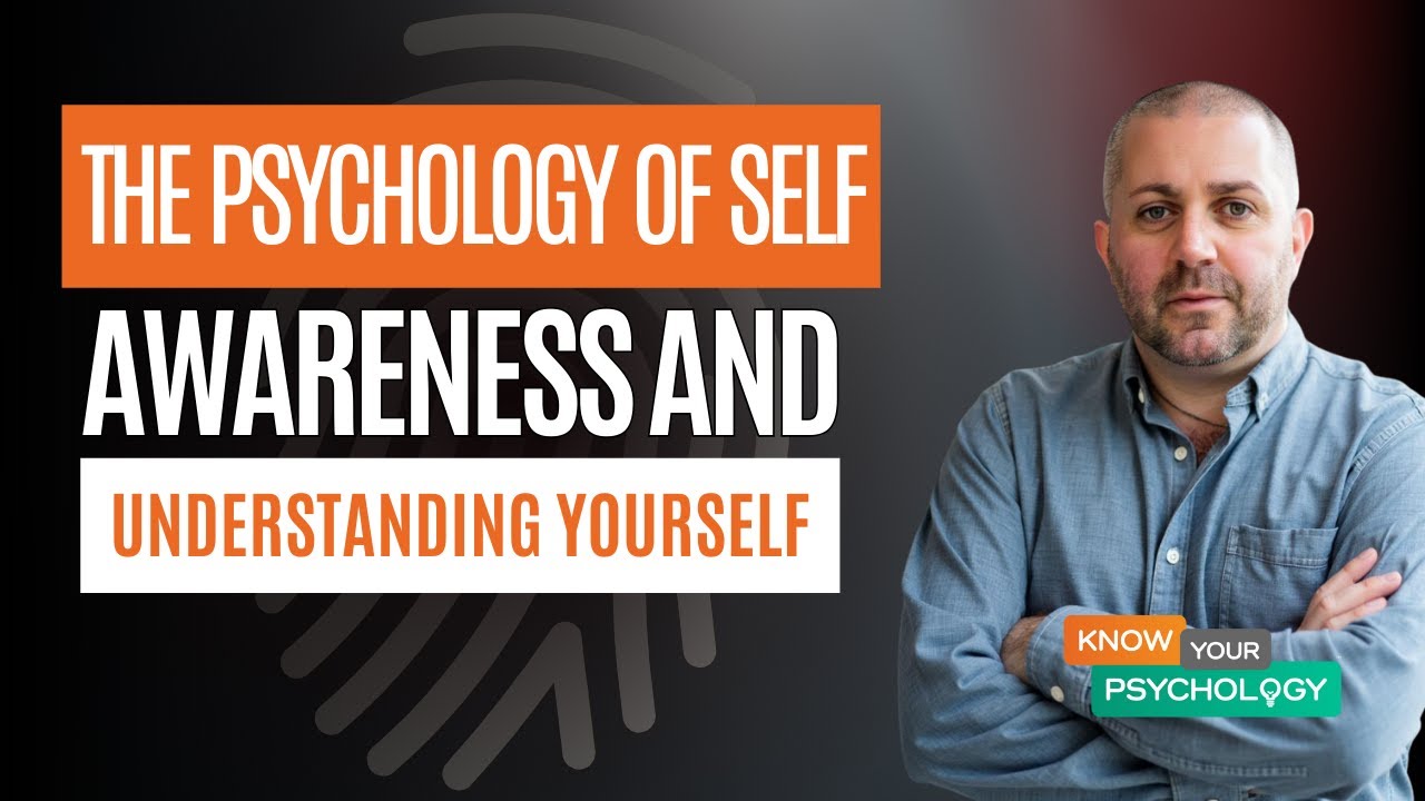 The Psychology of Self-Awareness & Understanding Yourself - YouTube