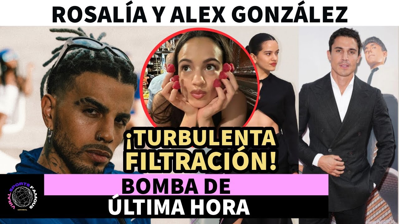 TURBULENTA FILTRACIÓN ¿Rosalía y Álex González, Nueva Pareja? Rauw Alejandro humillado por ...