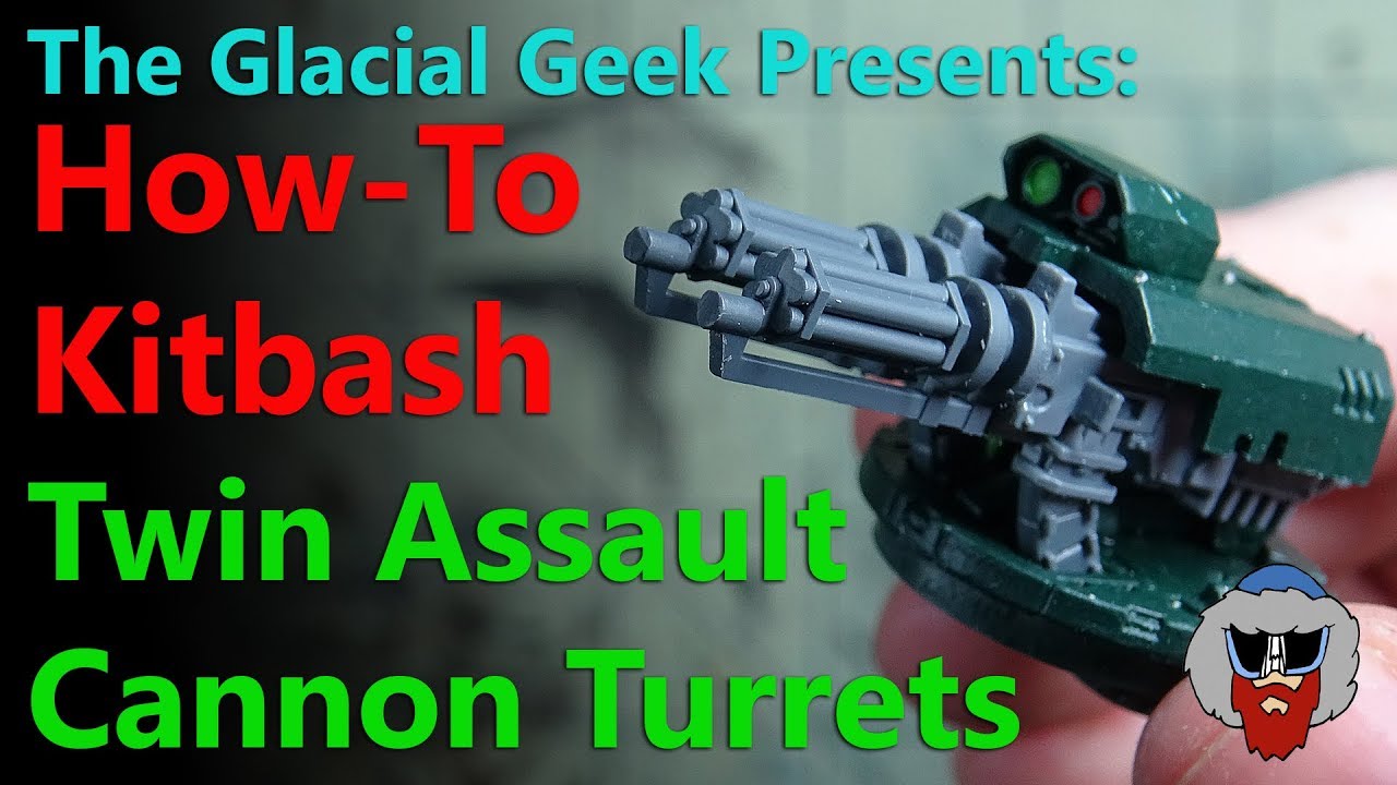 How To Kitbash a Twin Assault Cannon Turret - Glacial Geek How-To - YouTube