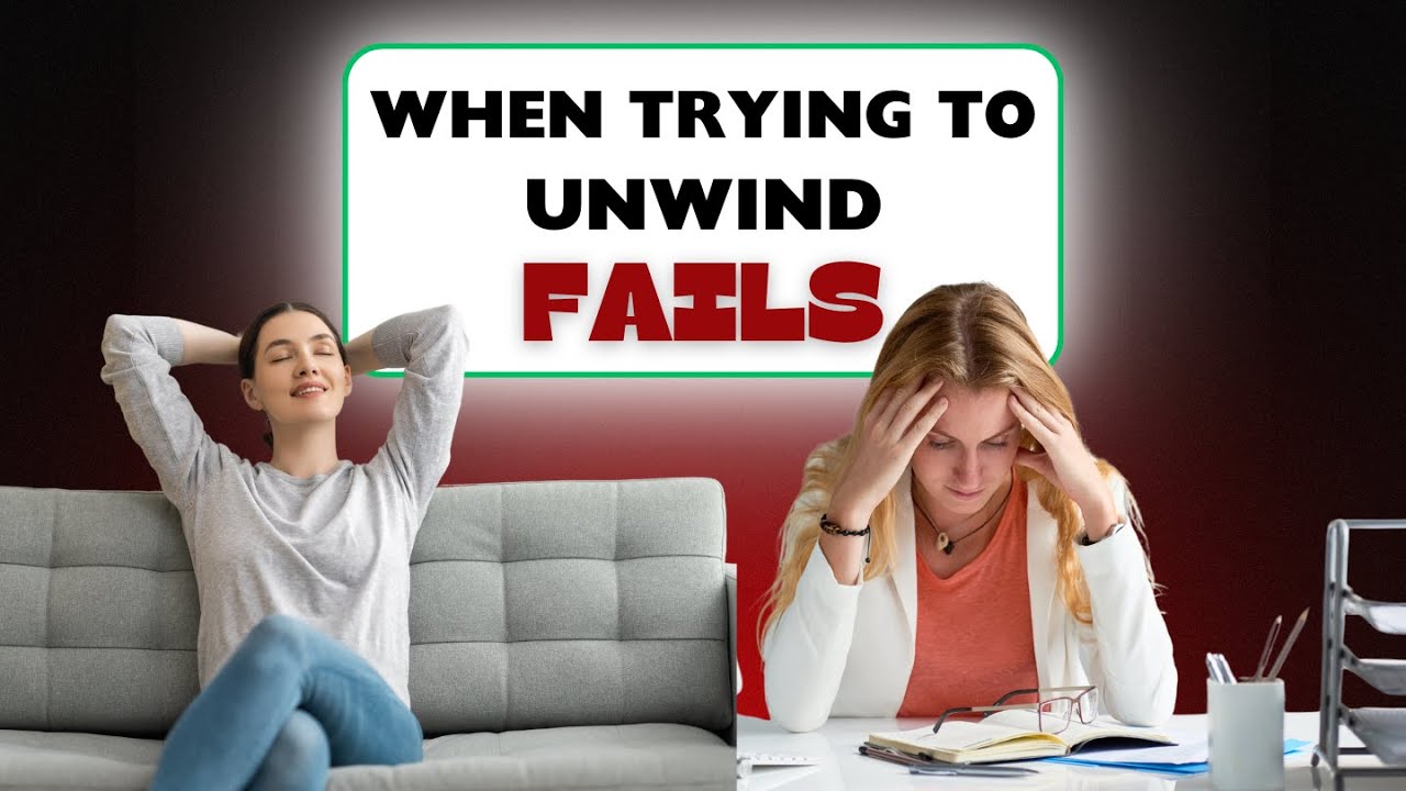 When Trying to Unwind Fails: The Psychology Behind Stress and ...
