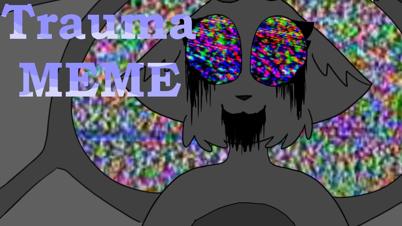 Trauma MEME - YouTube